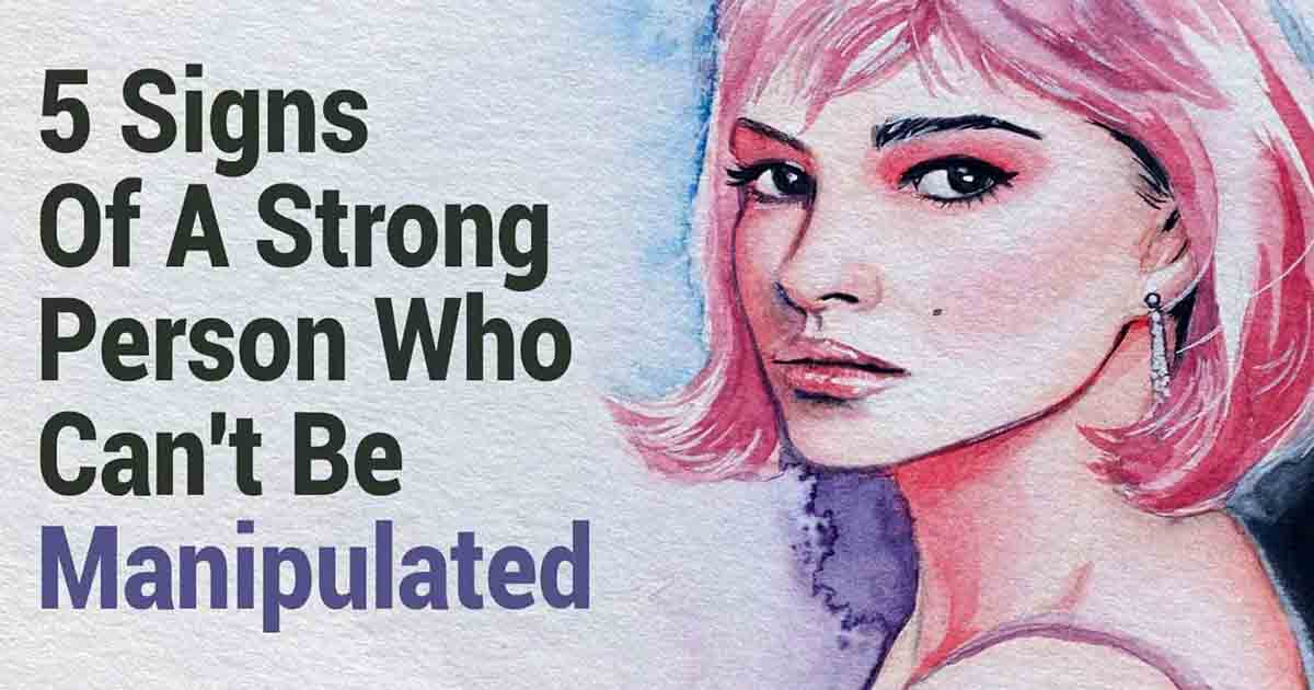 10 Signs Of A Strong Person Who Is Above Manipulation